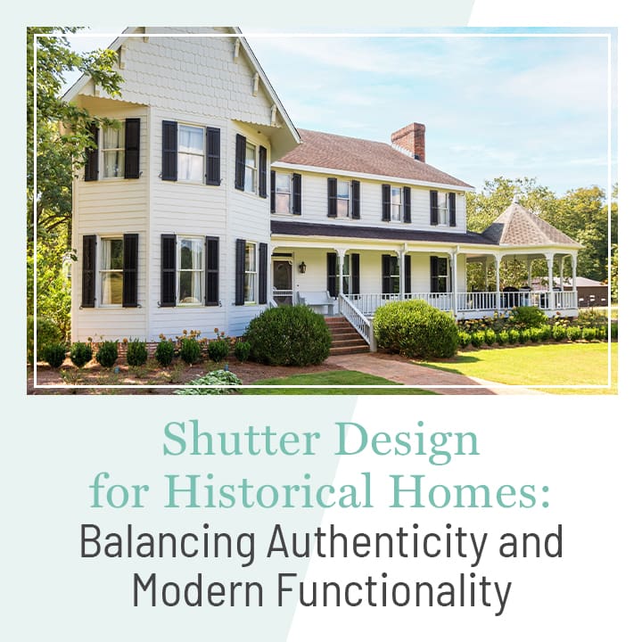 Shutter Design for Historical Homes | Dwell Shutter & Blinds